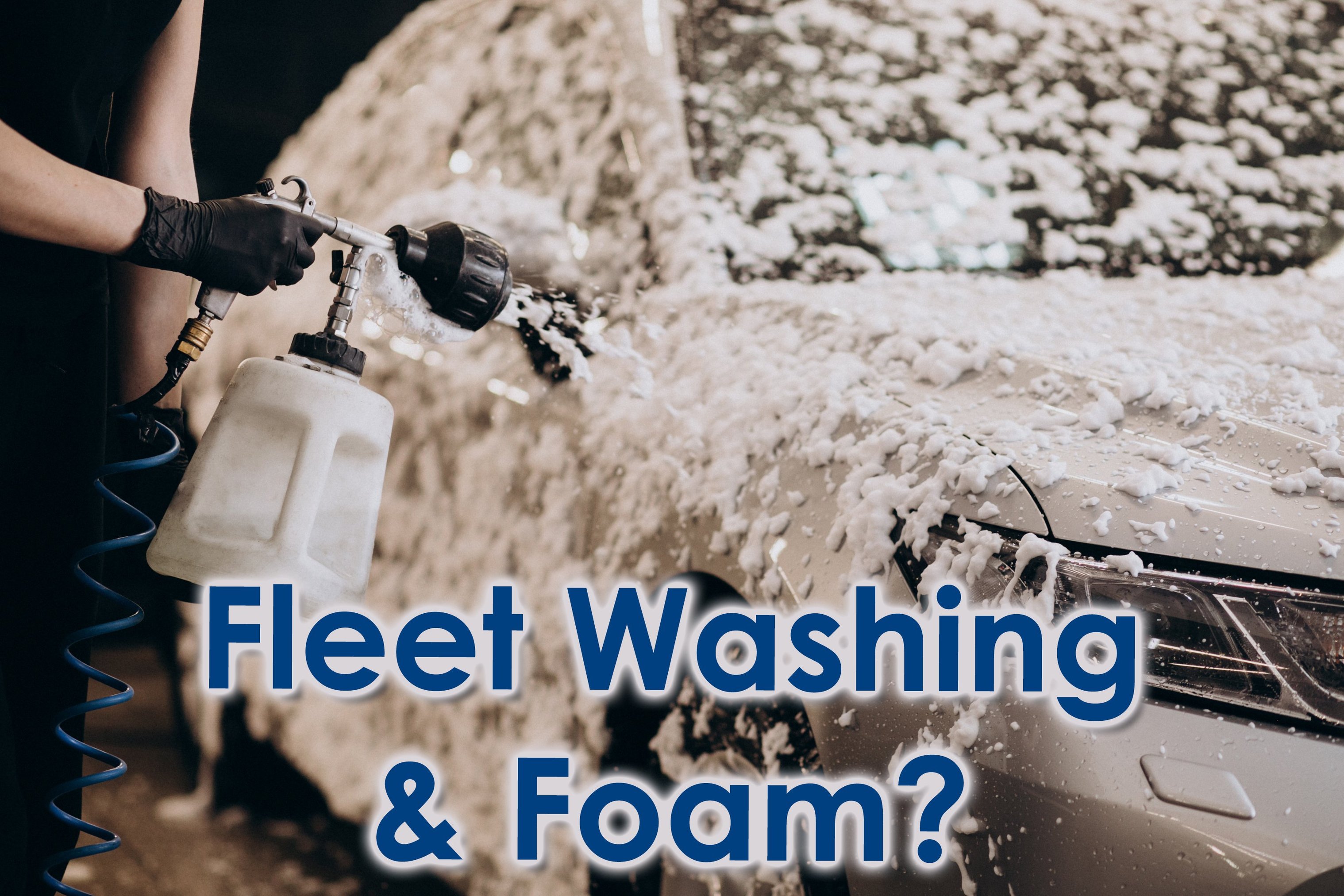Foaming for Fleet Washing?